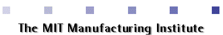 The MIT Manufacturing Institute Home Page